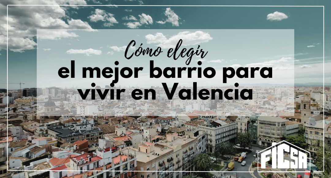 ¿Cómo elegir el mejor barrio para vivir en Valencia? - FICSA
