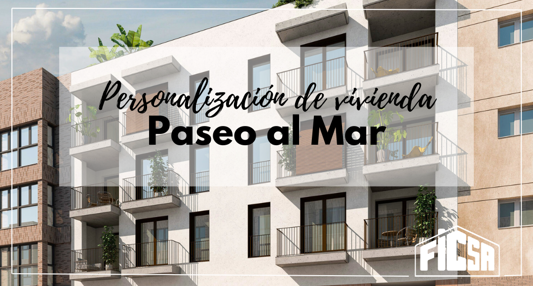 Personalización de tu nueva vivienda en el Edificio Paseo al Mar - FICSA